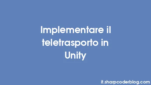 Implementare il teletrasporto in Unity - Thumbnail