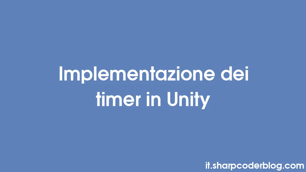 Implementazione Dei Timer In Unity Sharp Coder Blog