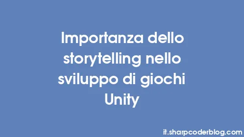 Importanza dello storytelling nello sviluppo di giochi Unity - Thumbnail