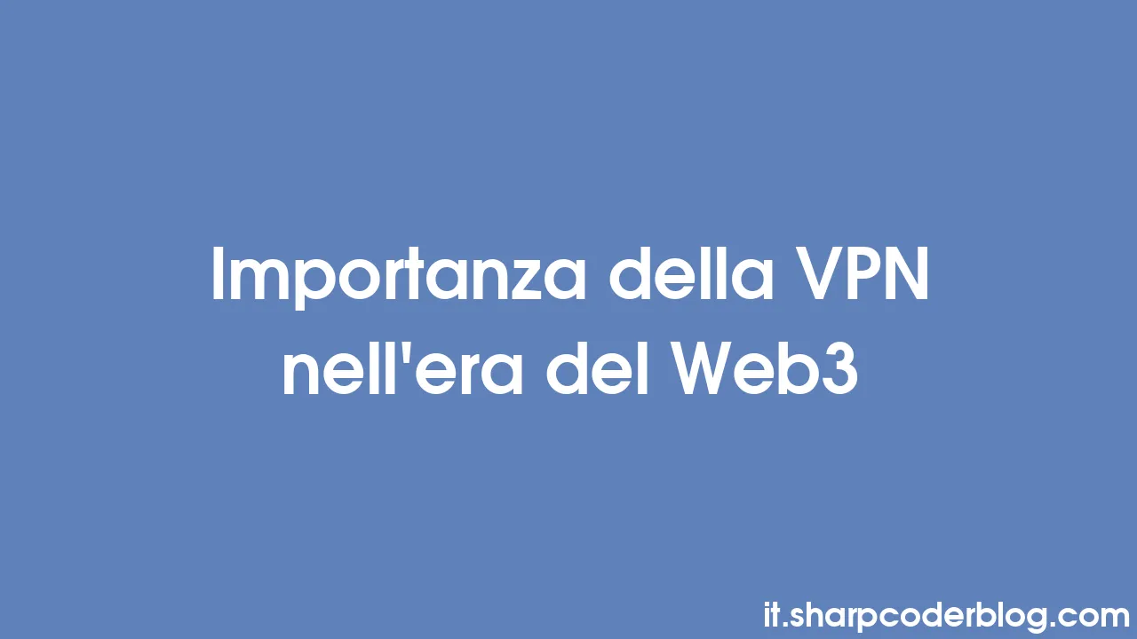 Importanza della VPN nell'era del Web3 | Sharp Coder Blog