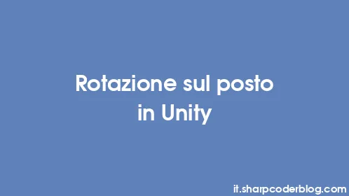 Rotazione sul posto in Unity - Thumbnail