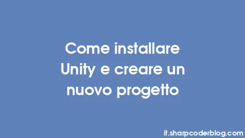 Come installare Unity e creare un nuovo progetto - Thumbnail