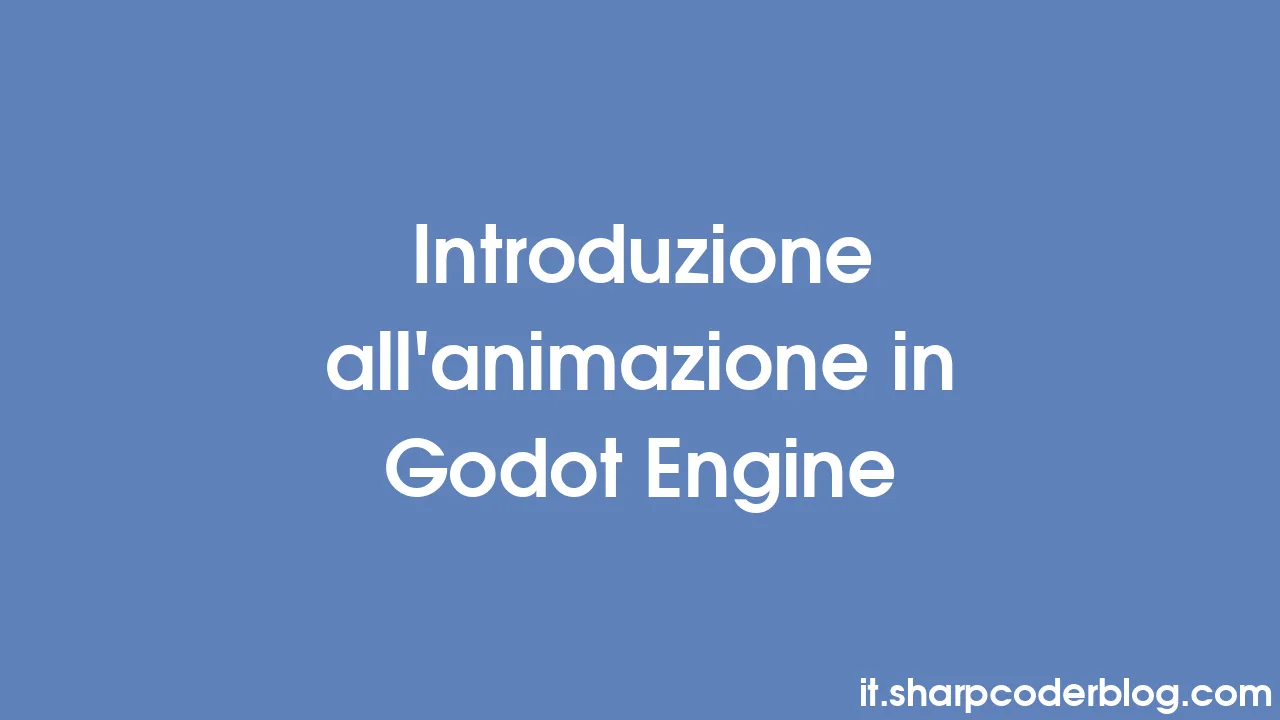 Introduzione all'animazione in Godot Engine | Sharp Coder Blog Introduzione all'animazione in Godot Engine | Sharp Coder Blog