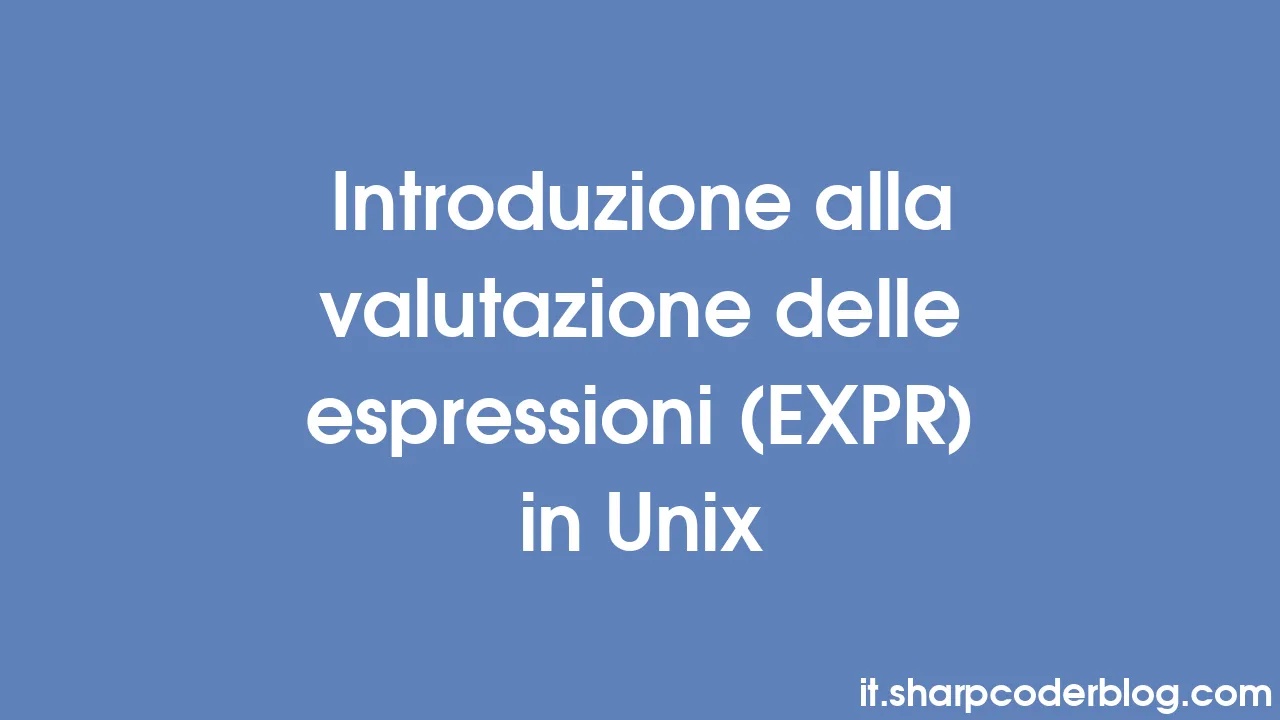 Introduzione Alla Valutazione Delle Espressioni Expr In Unix Sharp Coder Blog