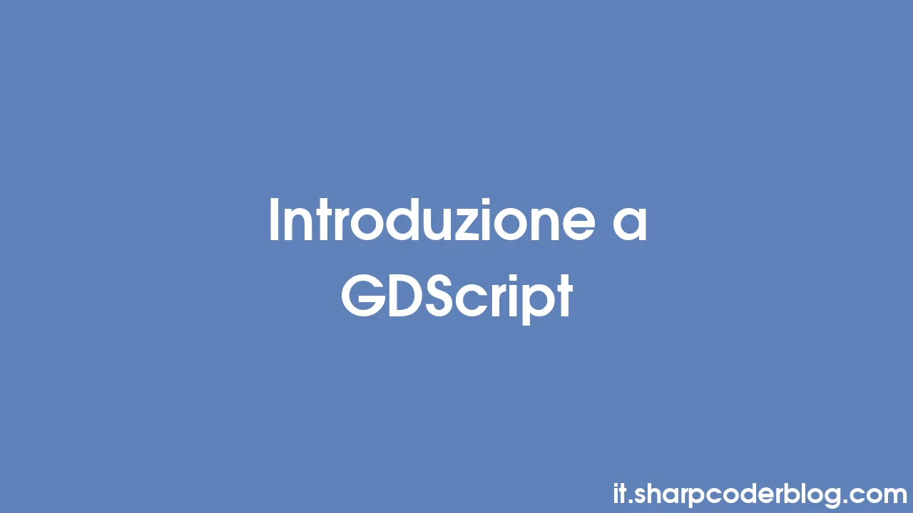 Introduzione a GDScript | Sharp Coder Blog