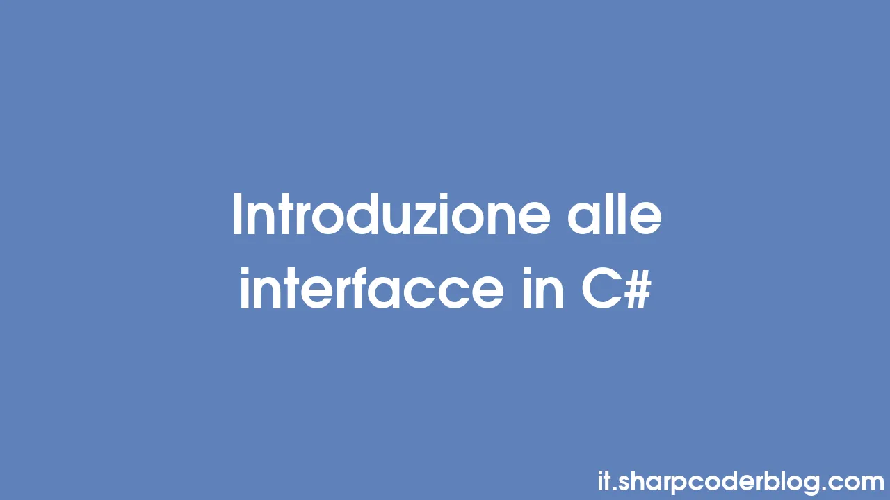 Introduzione alle interfacce in C# | Sharp Coder Blog