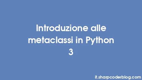 Introduzione alle metaclassi in Python 3 - Thumbnail