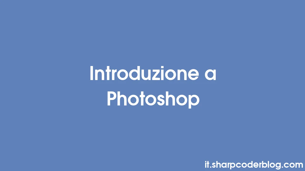 Introduzione a Photoshop | Sharp Coder Blog