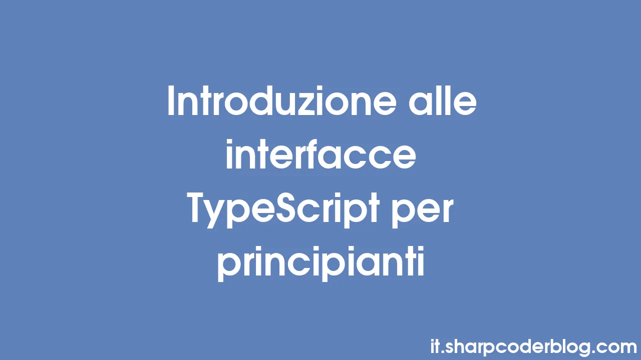 Introduzione alle interfacce TypeScript per principianti | Sharp Coder Blog Introduzione alle interfacce TypeScript per principianti | Sharp Coder Blog