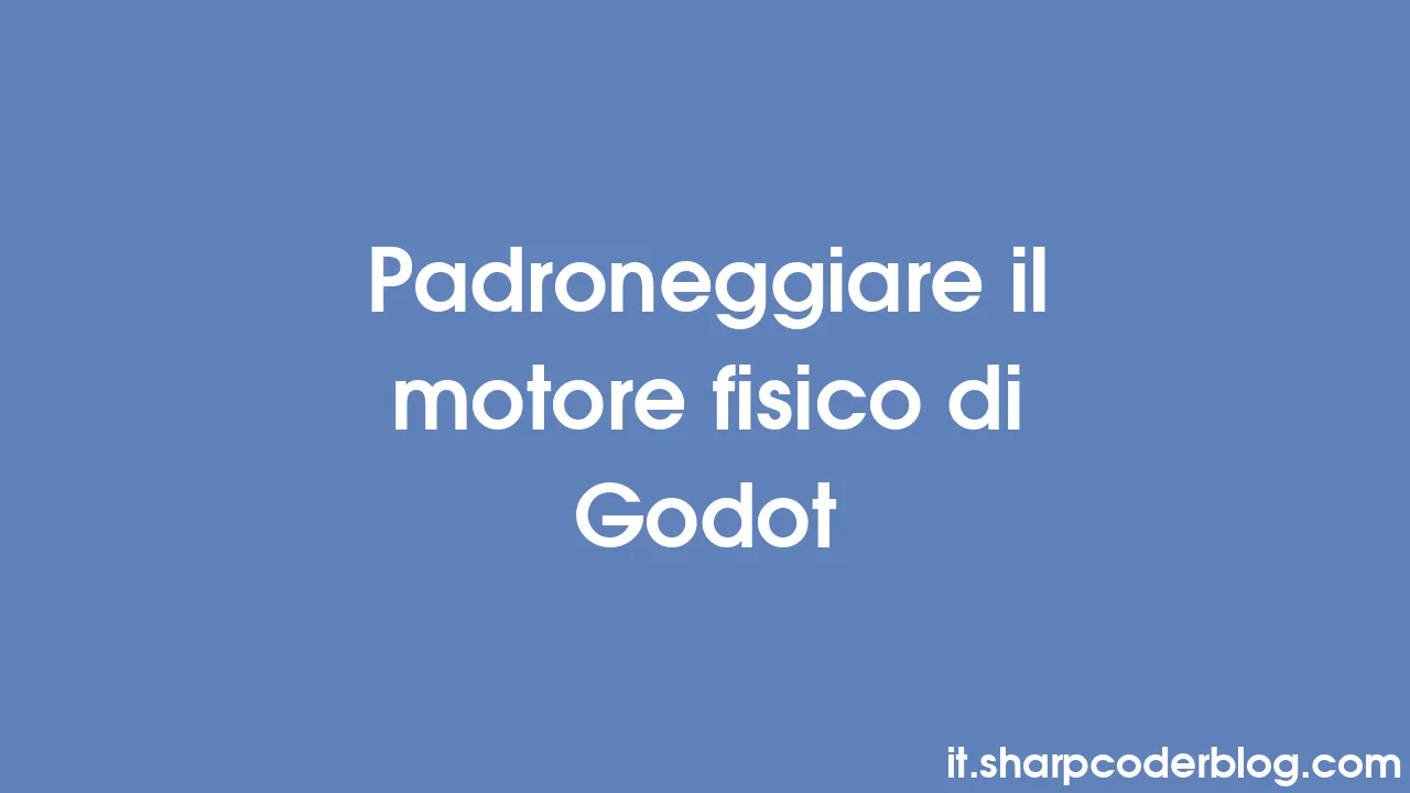 Padroneggiare il motore fisico di Godot | Sharp Coder Blog Padroneggiare il motore fisico di Godot | Sharp Coder Blog