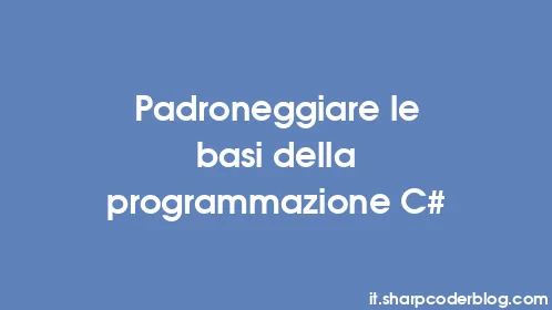 Padroneggiare le basi della programmazione C# - Thumbnail