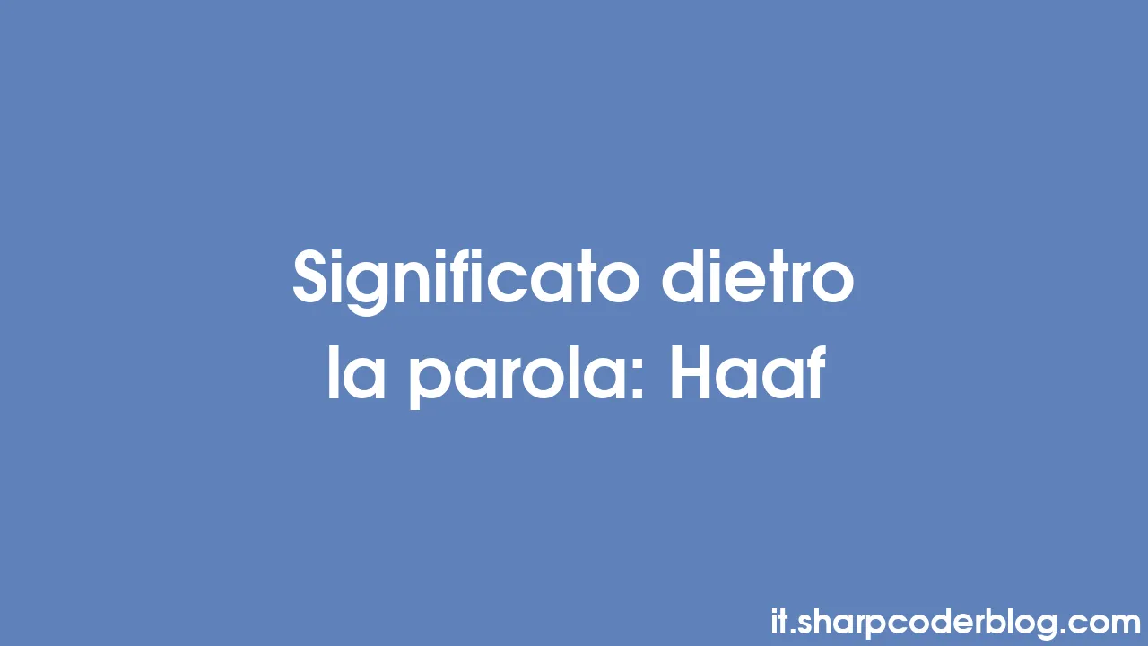 Significato dietro la parola: Haaf | Sharp Coder Blog