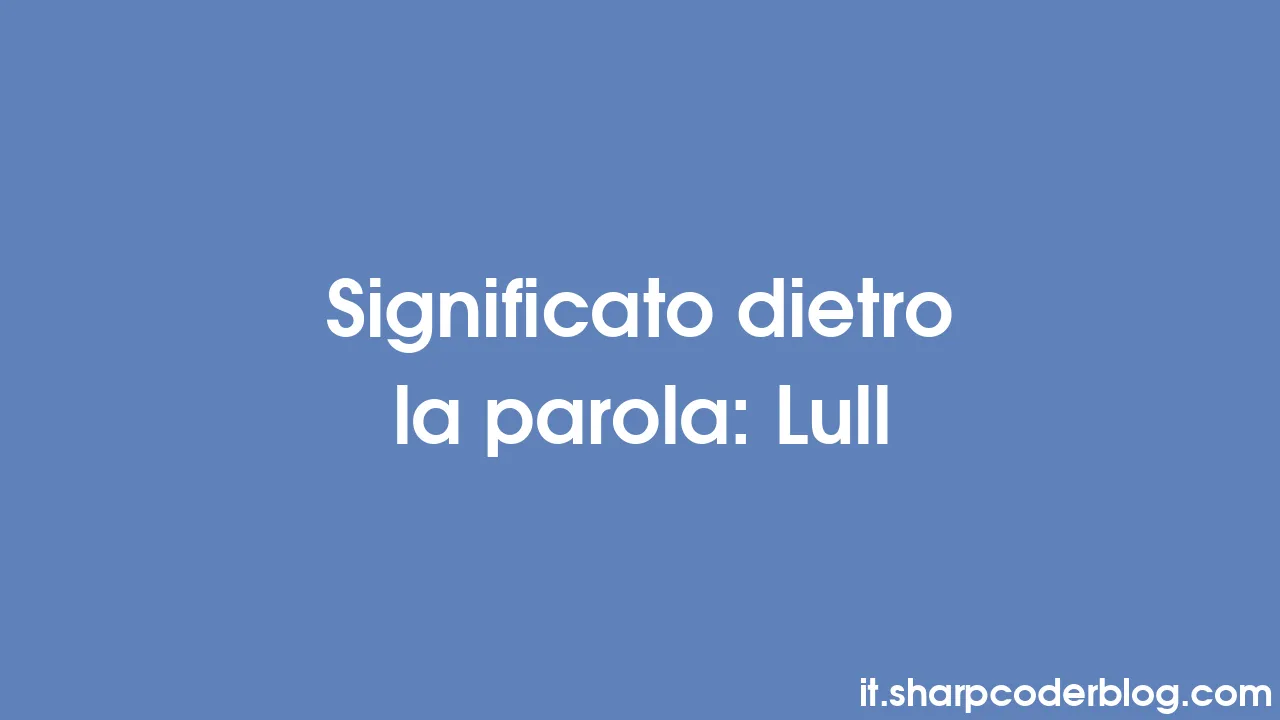 Significato dietro la parola: Lull | Sharp Coder Blog