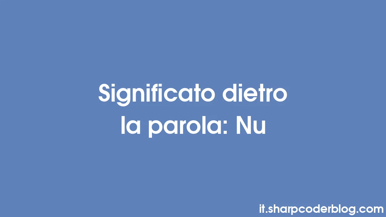 Significato dietro la parola: Nu | Sharp Coder Blog