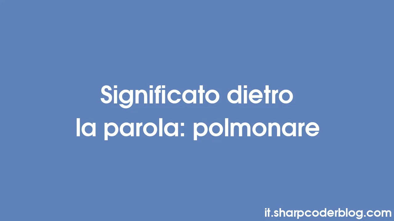 Significato dietro la parola: polmonare | Sharp Coder Blog