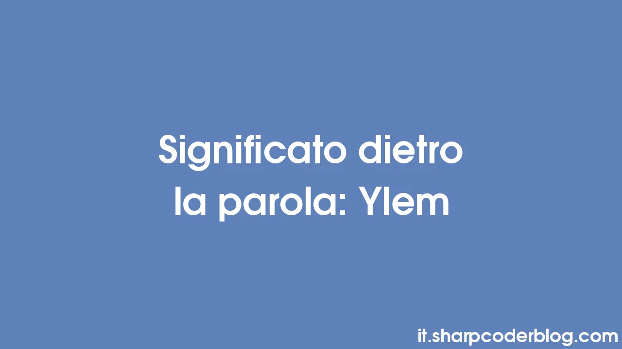 Significato Dietro La Parola Ylem Sharp Coder Blog