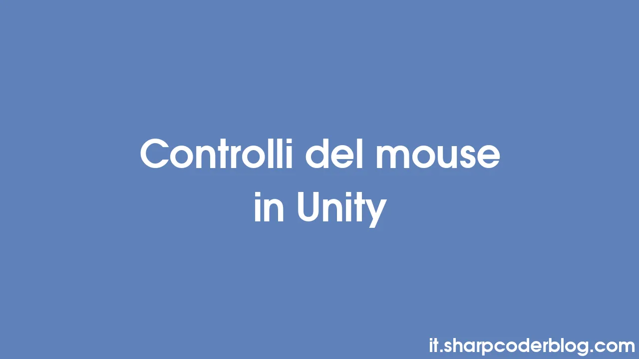 Controlli del mouse in Unity | Sharp Coder Blog