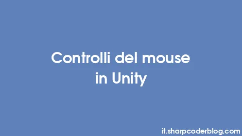 Controlli del mouse in Unity - Thumbnail