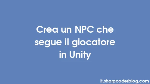 Crea un NPC che segue il giocatore in Unity - Thumbnail