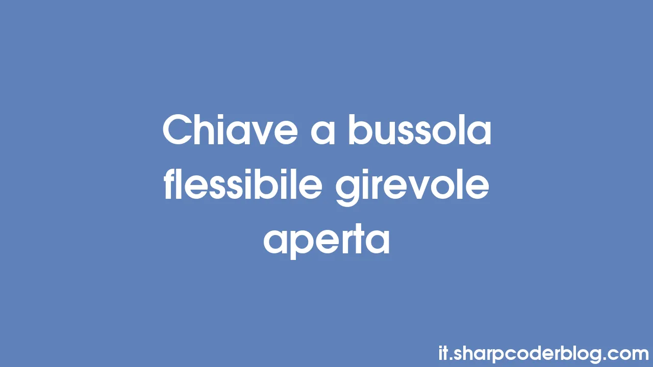Chiave a bussola flessibile girevole aperta | Sharp Coder Blog
