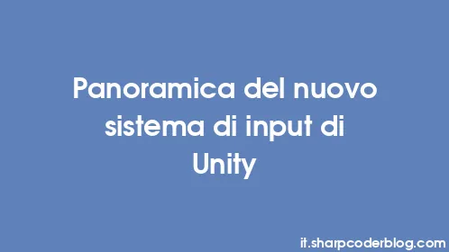 Panoramica del nuovo sistema di input di Unity - Thumbnail