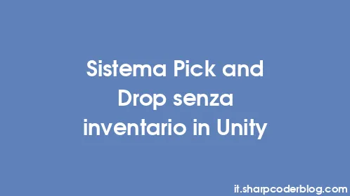 Sistema Pick and Drop senza inventario in Unity - Thumbnail