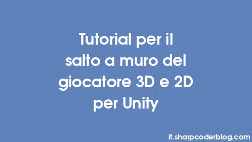 Tutorial per il salto a muro del giocatore 3D e 2D per Unity - Thumbnail