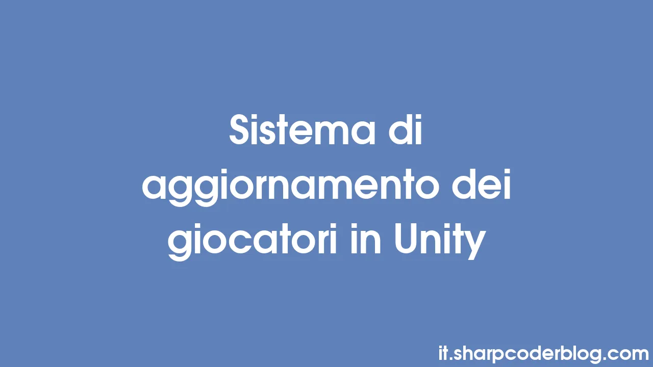Sistema di aggiornamento dei giocatori in Unity | Sharp Coder Blog