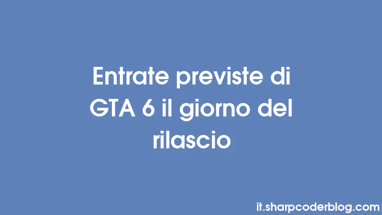 Entrate previste di GTA 6 il giorno del rilascio | Sharp Coder Blog