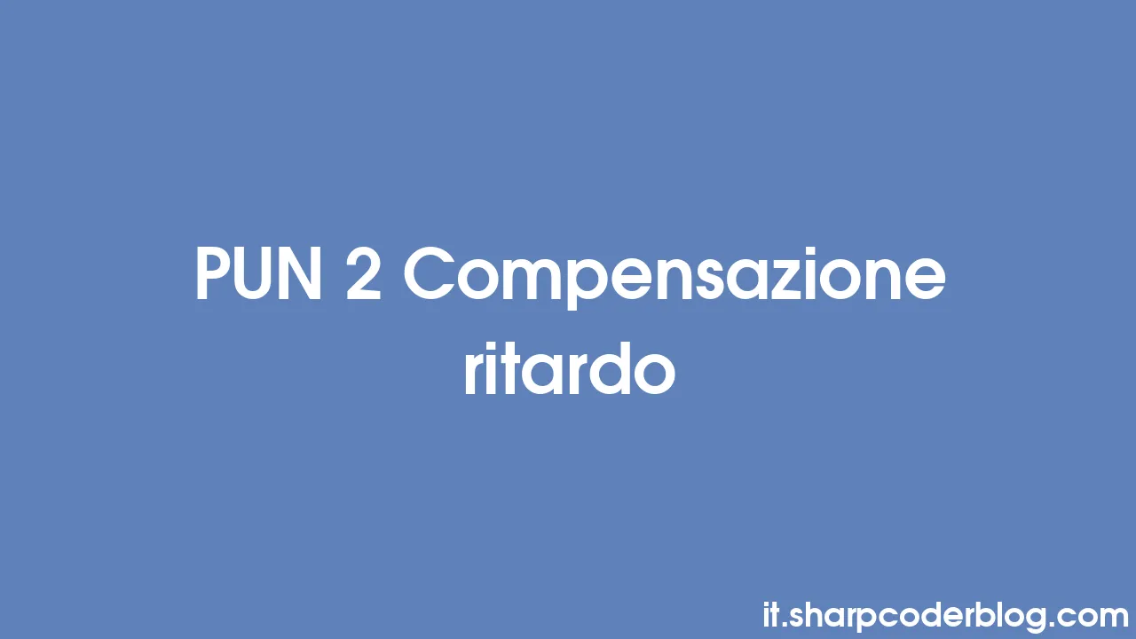 PUN 2 Compensazione ritardo | Sharp Coder Blog