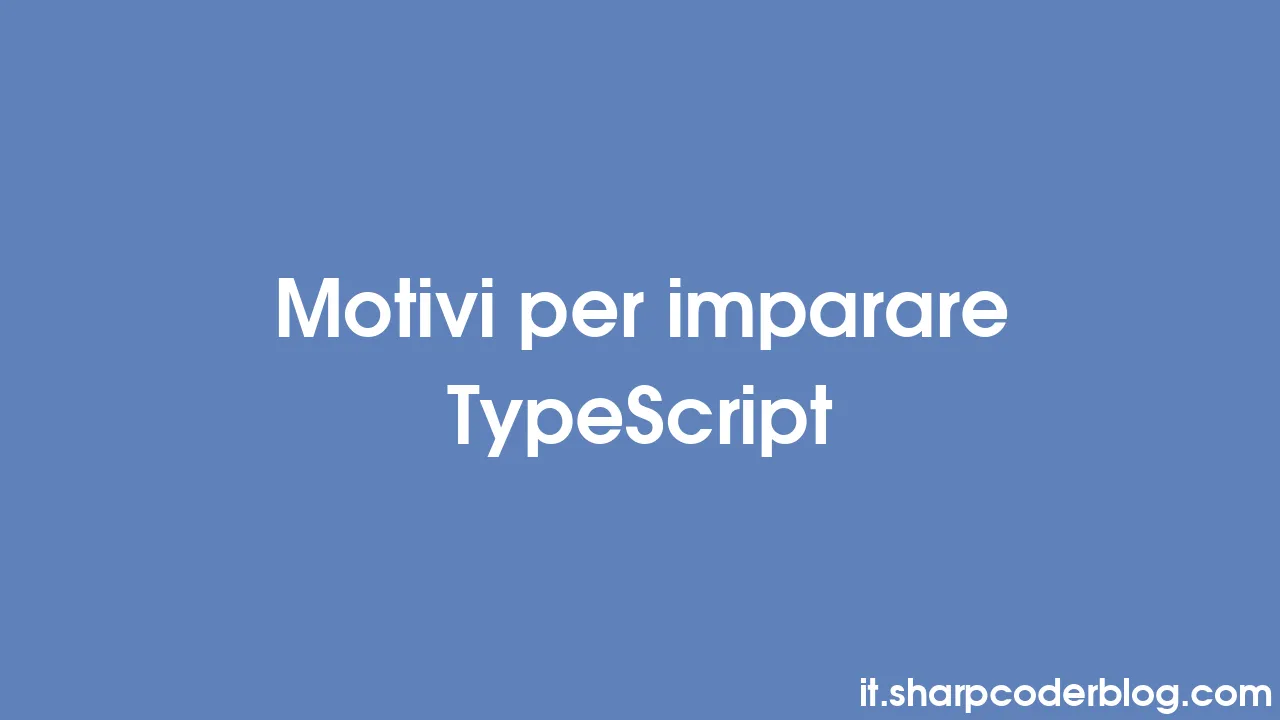 Motivi Per Imparare Typescript Sharp Coder Blog
