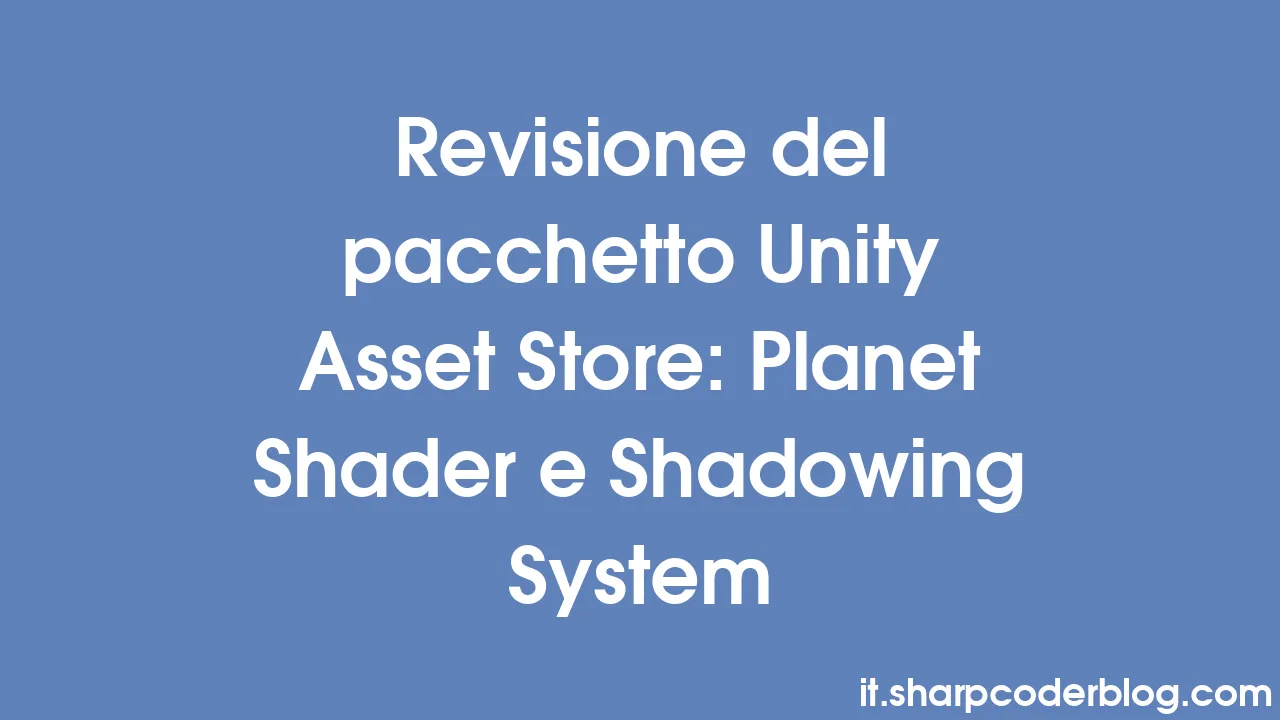 Revisione Del Pacchetto Unity Asset Store Planet Shader E Shadowing System Sharp Coder Blog