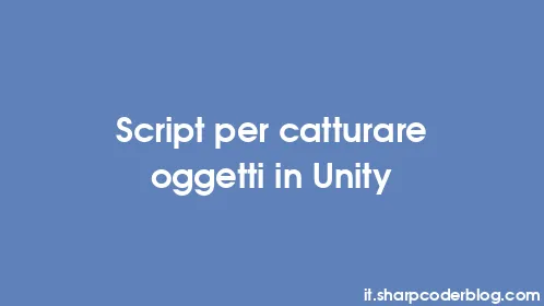 Script per catturare oggetti in Unity - Thumbnail