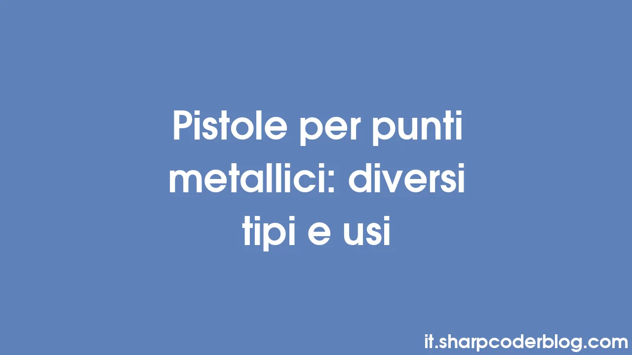Pistole per punti metallici: diversi tipi e usi | Sharp Coder Blog