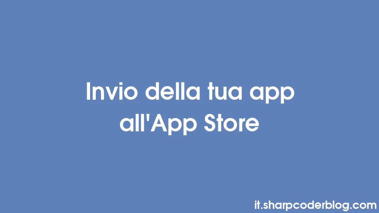 Invio della tua app all'App Store | Sharp Coder Blog