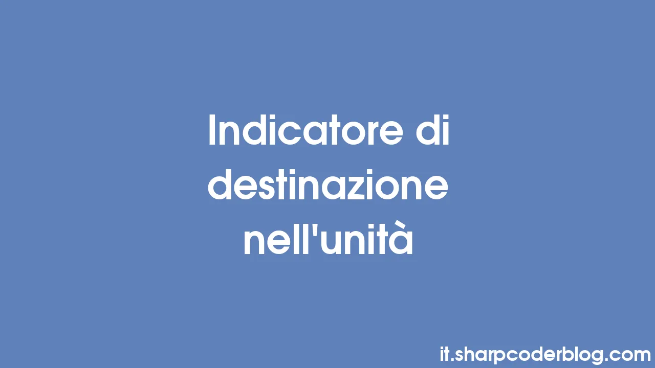 Indicatore di destinazione nell'unità | Sharp Coder Blog