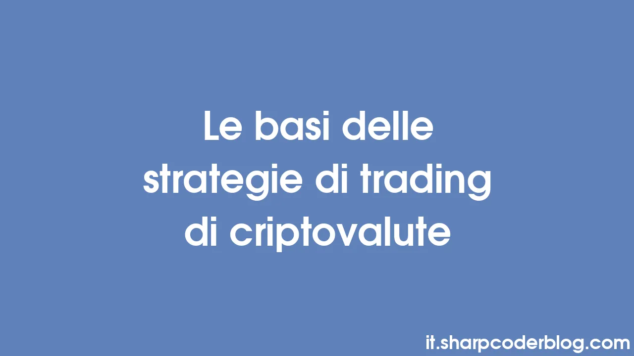 Le basi delle strategie di trading di criptovalute | Sharp Coder Blog