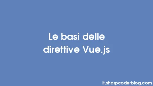 Le basi delle direttive Vue.js - Thumbnail