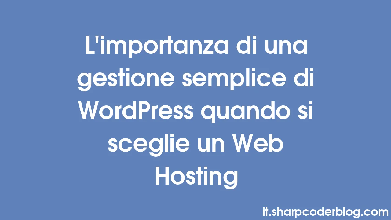 L'importanza di una gestione semplice di WordPress quando si sceglie un Web Hosting | Sharp ...