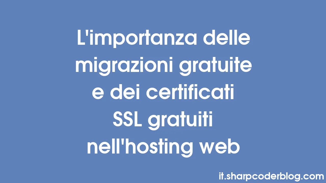 L'importanza delle migrazioni gratuite e dei certificati SSL gratuiti nell'hosting web | Sharp ...