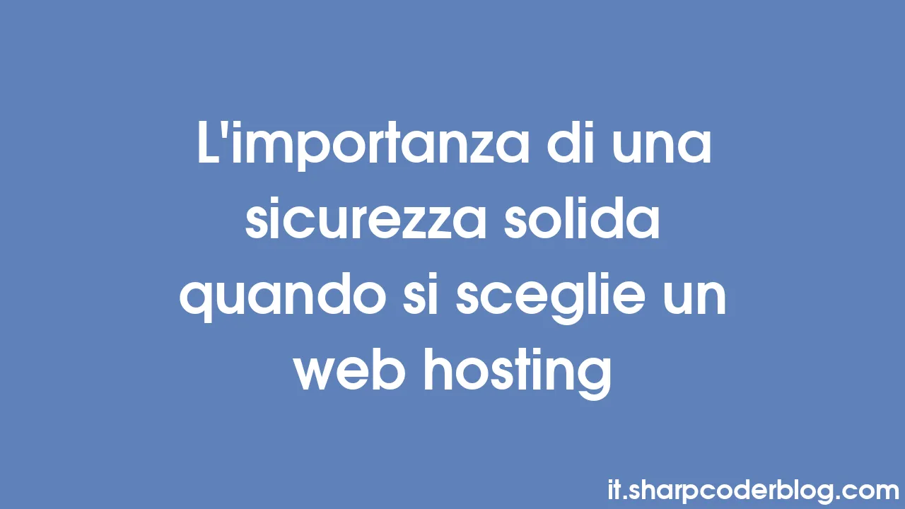 L'importanza di una sicurezza solida quando si sceglie un web hosting | Sharp Coder Blog