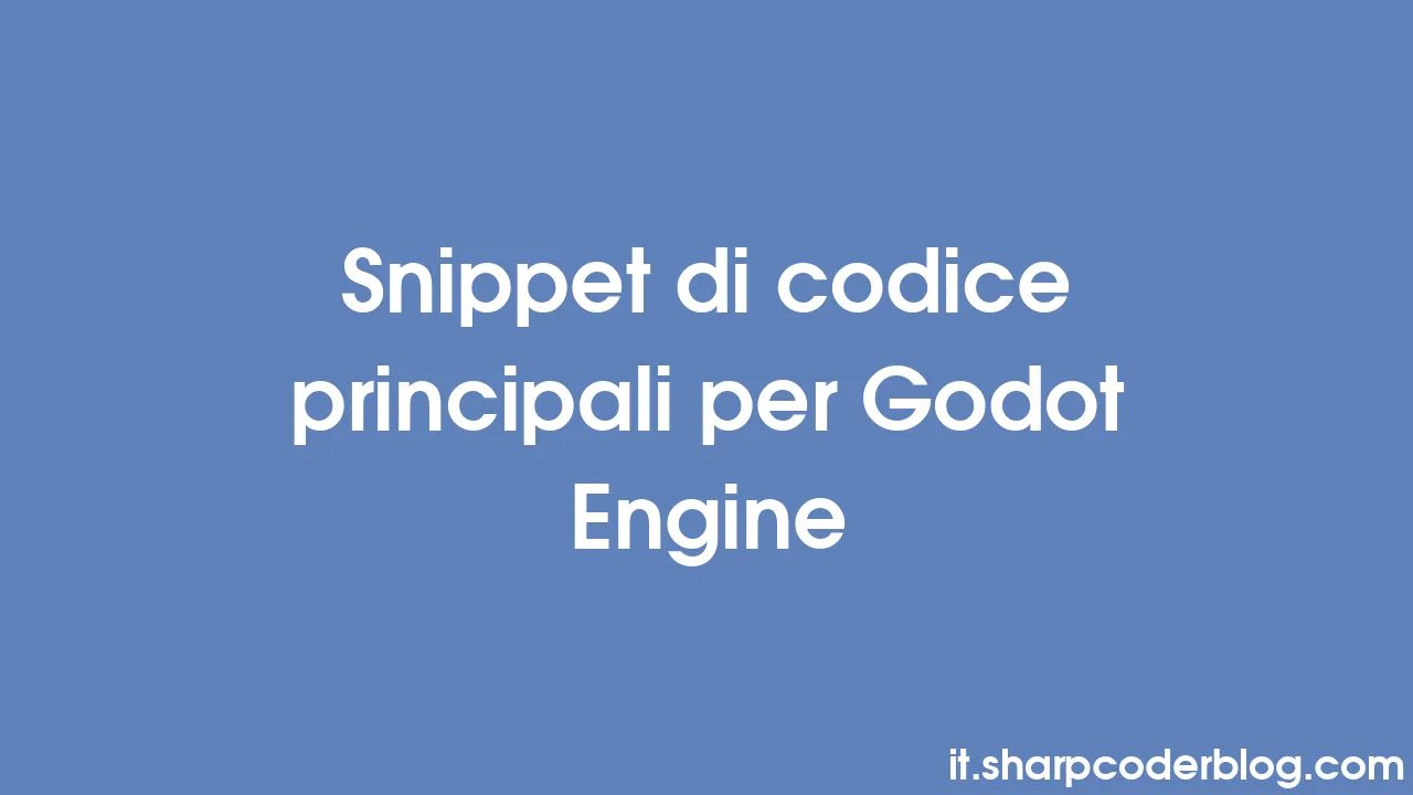Snippet di codice principali per Godot Engine | Sharp Coder Blog Snippet di codice principali per Godot Engine | Sharp Coder Blog