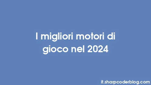 I migliori motori di gioco nel 2024 - Thumbnail