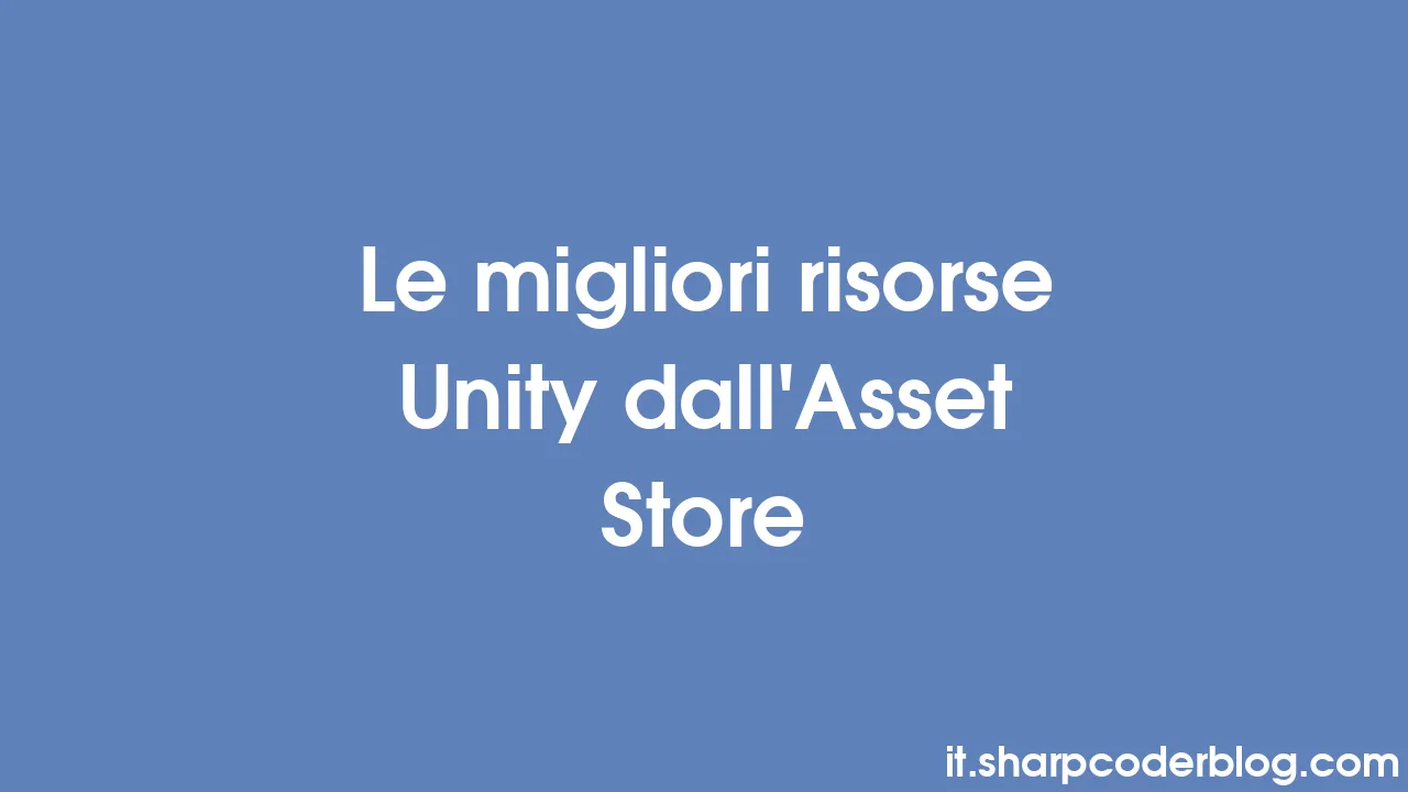 Le Migliori Risorse Unity Dallasset Store Sharp Coder Blog