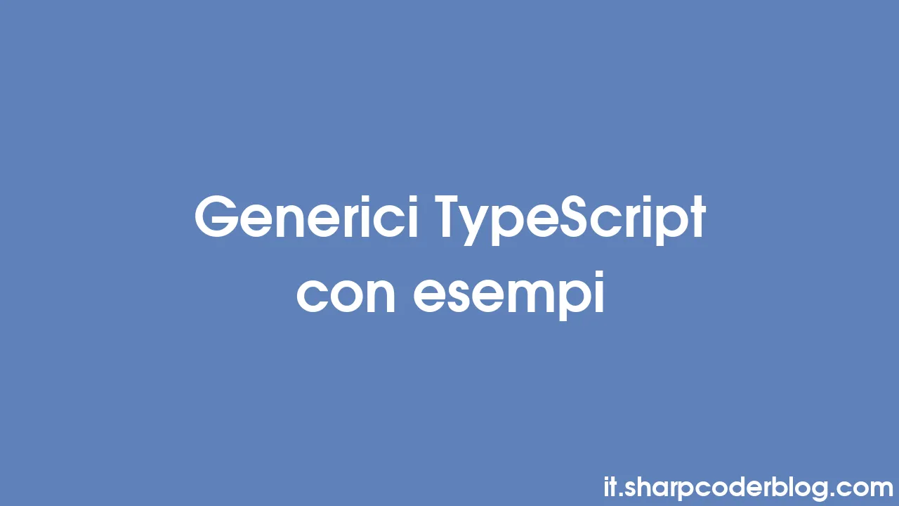 Generici Typescript Con Esempi Sharp Coder Blog