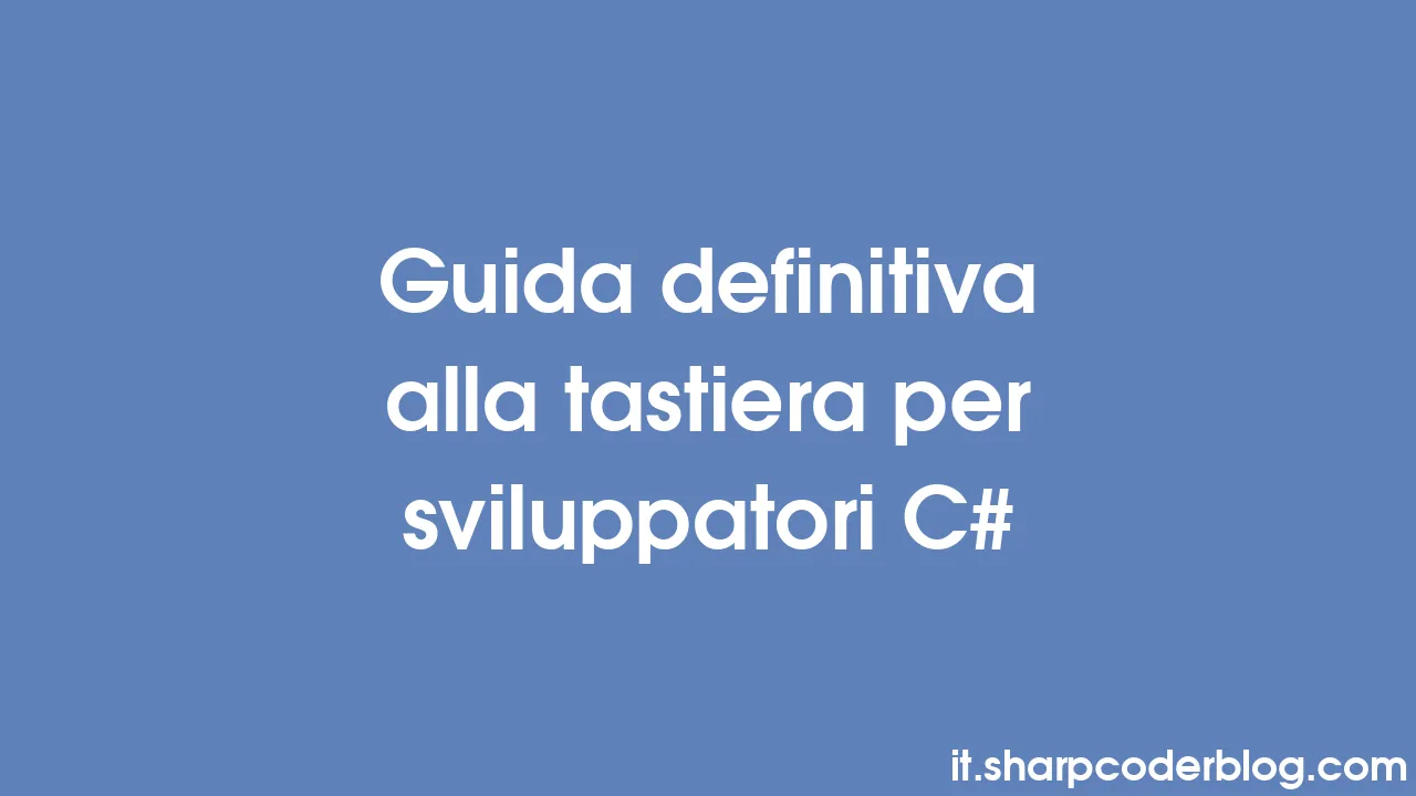 Guida Definitiva Alla Tastiera Per Sviluppatori C Sharp Coder Blog 7125