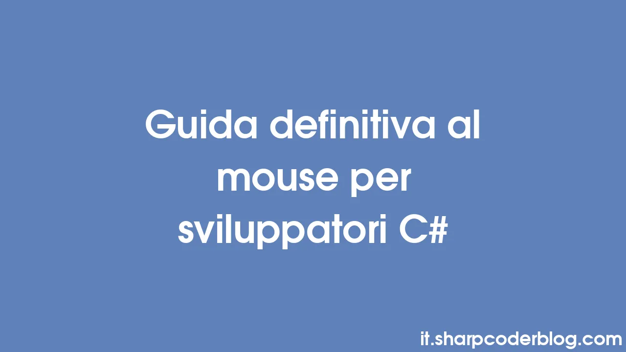 Guida Definitiva Al Mouse Per Sviluppatori C Sharp Coder Blog