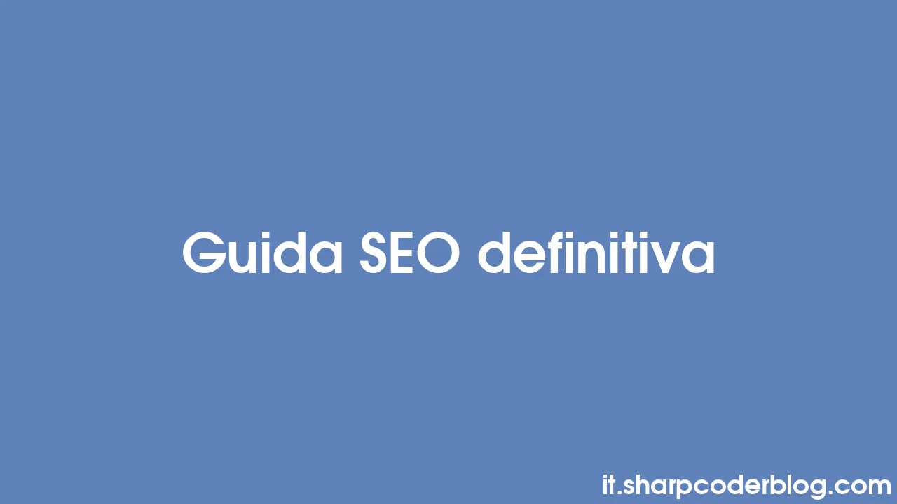 Guida SEO definitiva | Sharp Coder Blog
