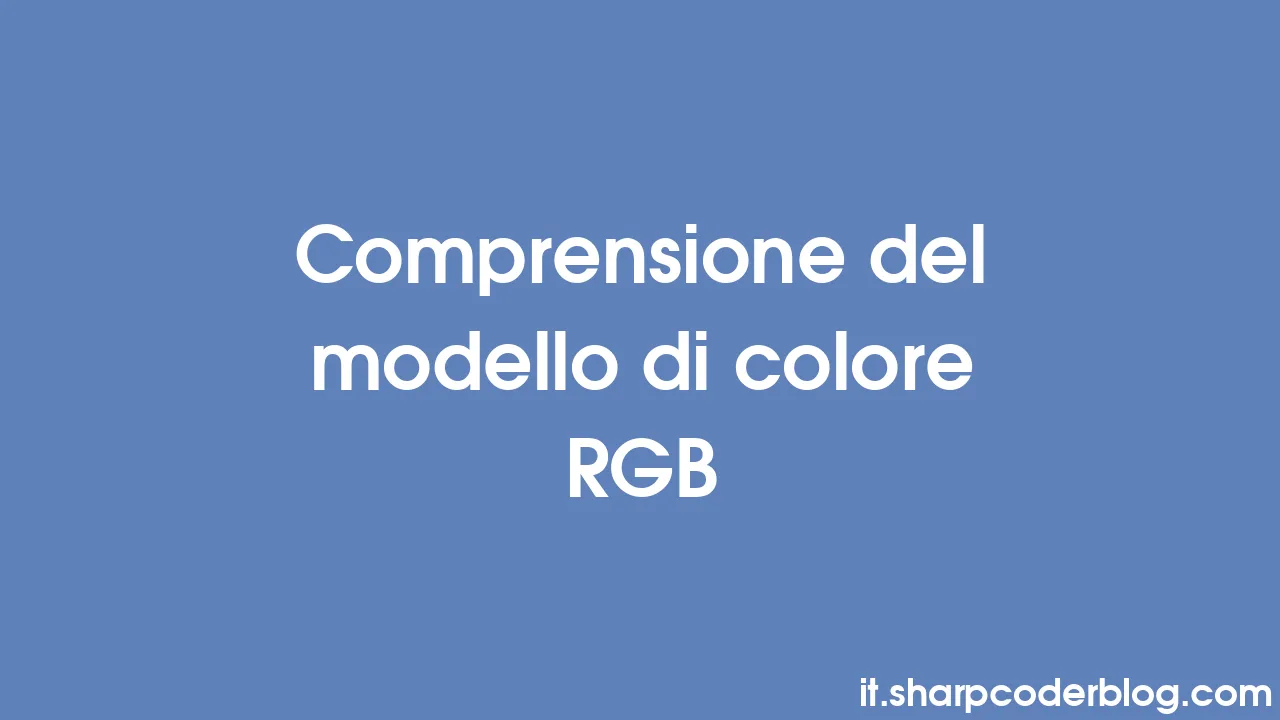 Comprensione del modello di colore RGB | Sharp Coder Blog