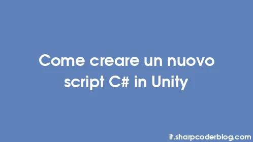 Come creare un nuovo script C# in Unity - Thumbnail